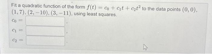 Solved Fit a quadratic function of the form f(t)=c0+c1t+c2t2 | Chegg.com