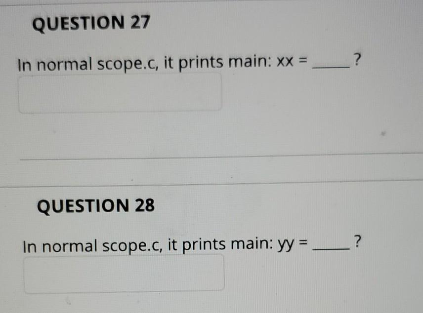 Solved QUESTION 27 In normal scope.c, it prints main: xx = ? | Chegg.com