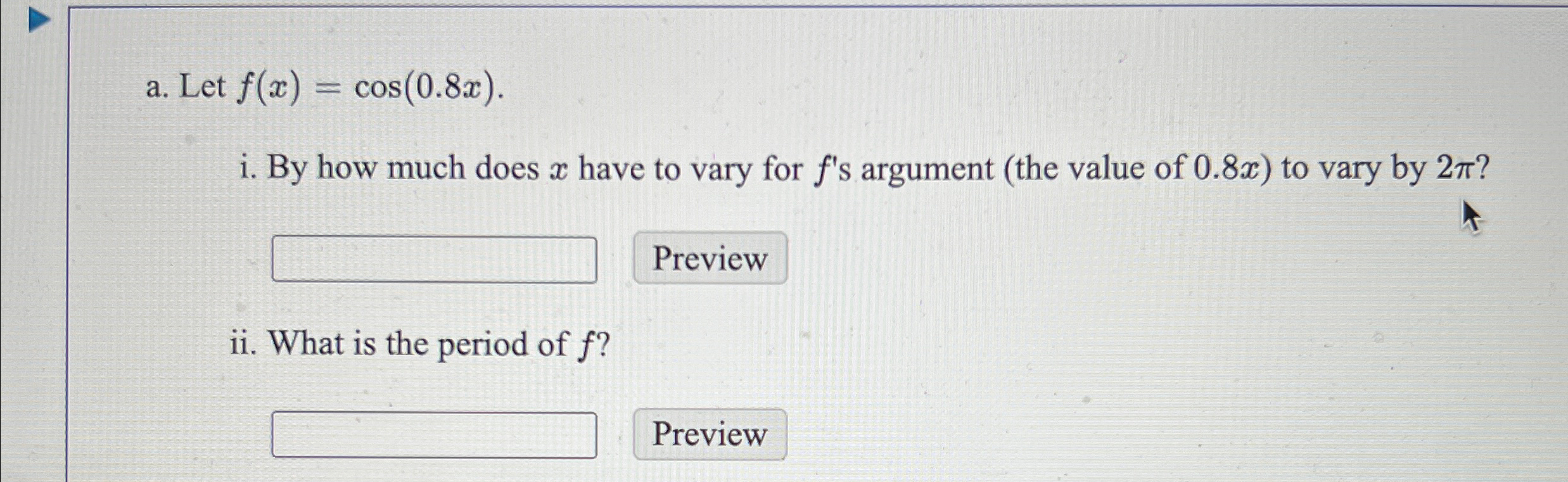 Solved a. ﻿Let f(x)=cos(0.8x).i. ﻿By how much does x ﻿have | Chegg.com