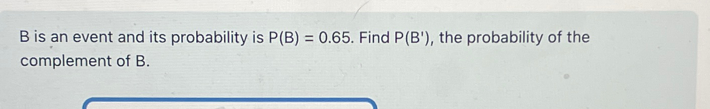 Solved B ﻿is an event and its probability is P(B)=0.65. | Chegg.com