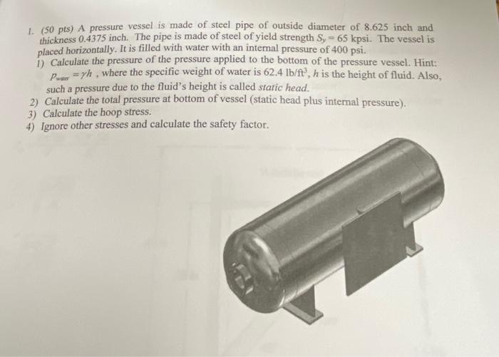 [Solved]: I. ( 50 pts) A pressure vessel is made of steel p