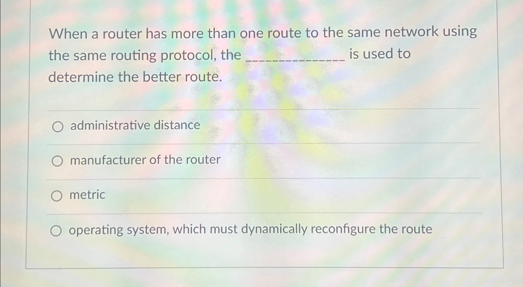 Solved When a router has more than one route to the same | Chegg.com