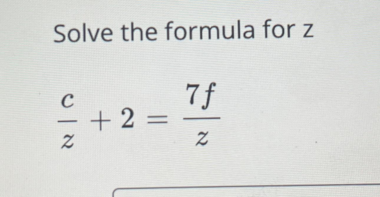 Solved Solve the formula for zcz+2=7fz | Chegg.com