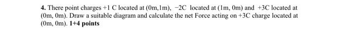 Solved 4. There point charges +1C located at (0 m,1 m),−2C | Chegg.com