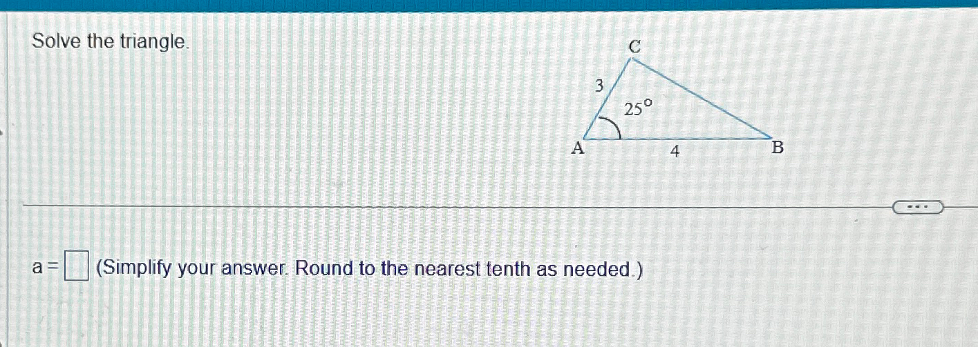 Solved Solve the triangle.a=, (Simplify your answer. Round | Chegg.com