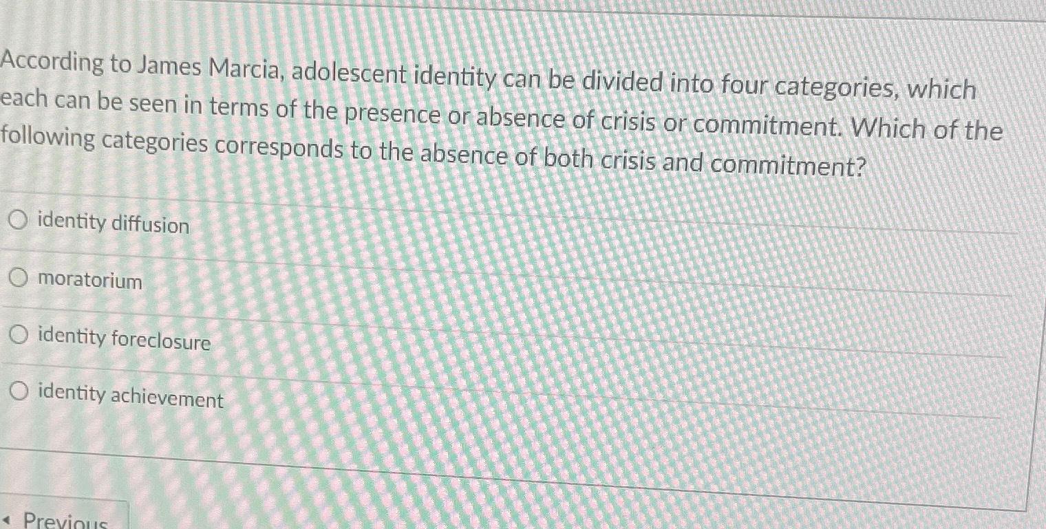 Solved According to James Marcia, adolescent identity can be | Chegg.com
