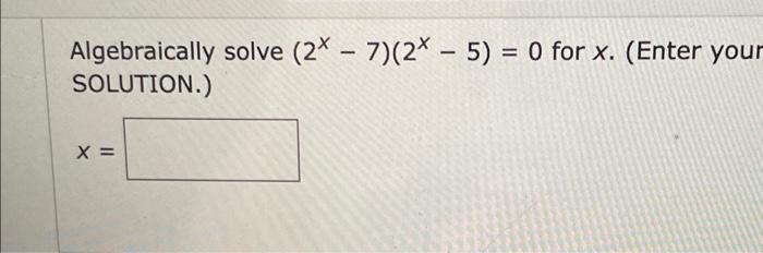 Solved Algebraically solve (2x−7)(2x−5)=0 for x. (Enter your | Chegg.com