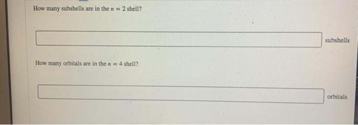 Solved How many subshells are in the n = 2 shell? subshells | Chegg.com