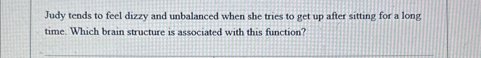 Solved Judy tends to feel dizzy and unbalanced when she | Chegg.com