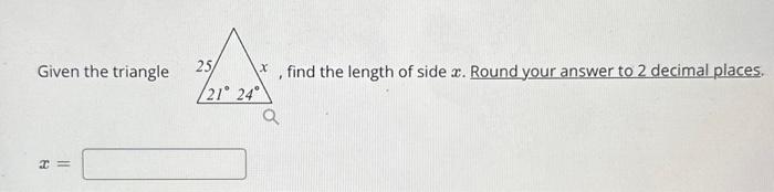 Solved Given the triangle 25/ x = *, find the length of side | Chegg.com