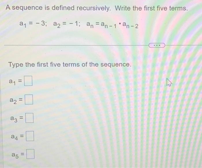 Solved A Sequence Is Defined Recursively Write The First 