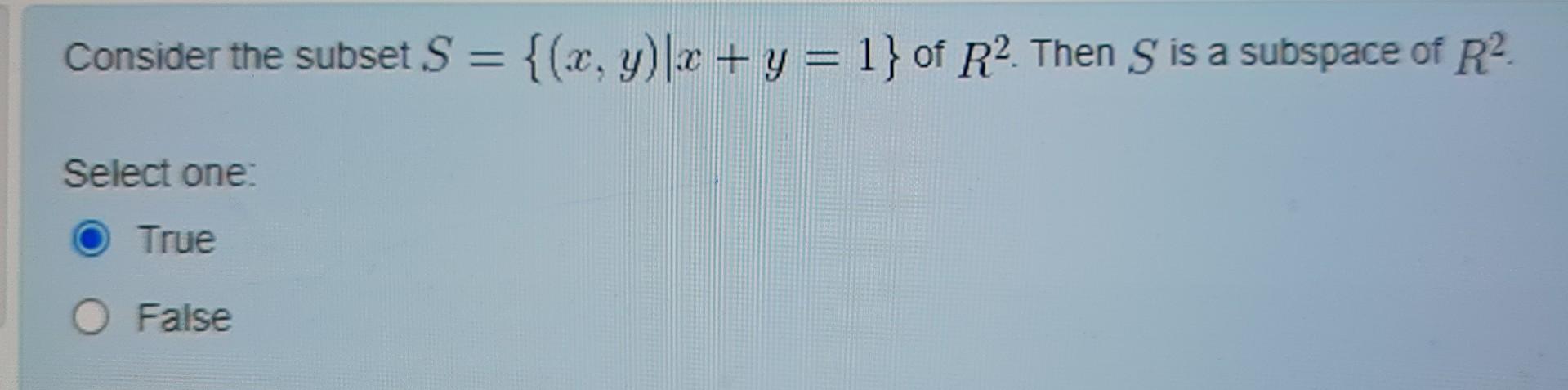 Solved Consider the subset S={(x,y)∣x+y=1} of R2. Then S is | Chegg.com