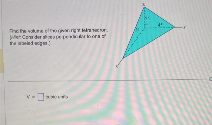 Solved Find the volume of the given right tetrahedron. | Chegg.com
