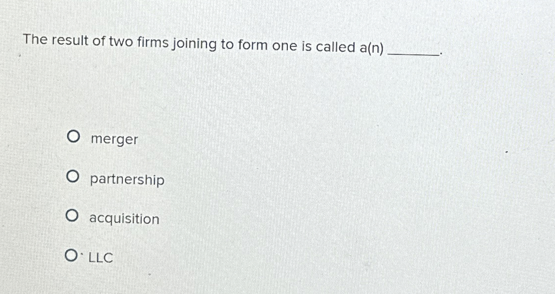 Solved The result of two firms joining to form one is called | Chegg.com