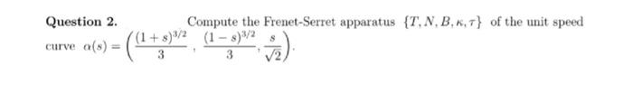 Solved Question 2. Compute the Frenet-Serret apparatus | Chegg.com