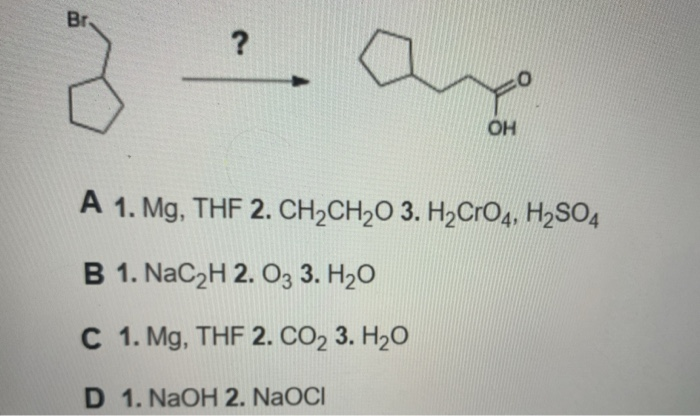 Solved Br ? 0 OH A 1. Mg, THF 2. CH2CH20 3. H2CrO2, H2SO4 B | Chegg.com