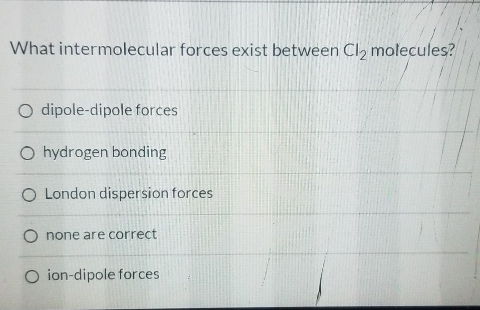Solved What intermolecular forces exist between Cl2 | Chegg.com