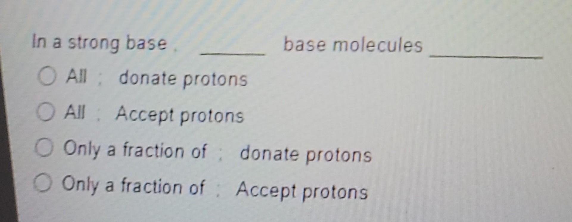 Solved In a strong base base molecules O All : donate | Chegg.com