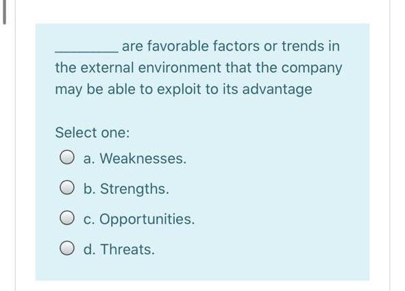 Solved are favorable factors or trends in the external | Chegg.com