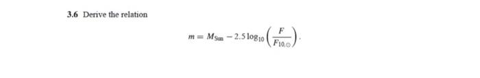 3.6 Derive the relation m=MSun−2.5log10(F10,0F)3.6 | Chegg.com