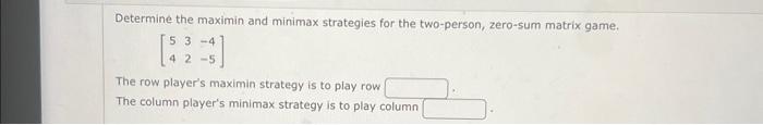 Solved Determine the maximin and minimax strategies for the | Chegg.com
