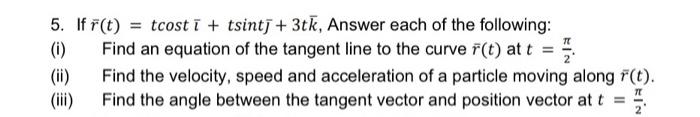 Solved 5. If rˉ(t)=tcost ˉ+tsint ˉ+3tkˉ, Answer each of the | Chegg.com