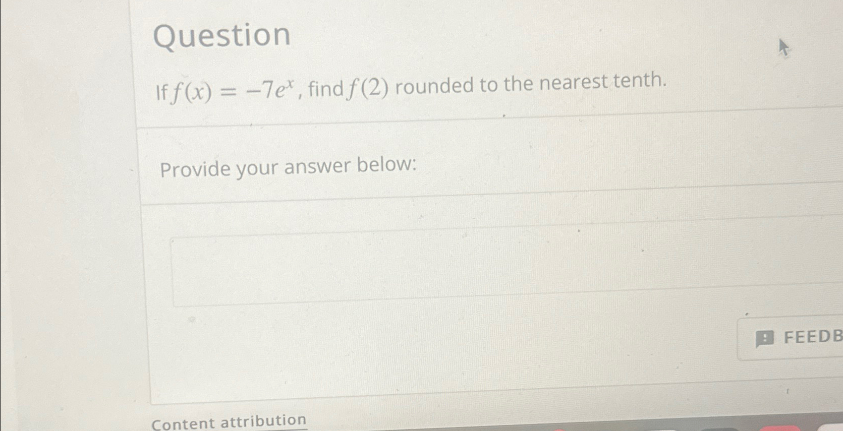 Solved QuestionIf f(x)=-7ex, ﻿find f(2) ﻿rounded to the | Chegg.com
