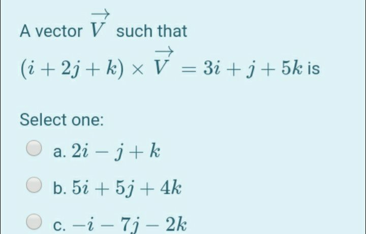 Solved A vector V such that (i +2j+ k) x V = 3i+j+ 5k is | Chegg.com
