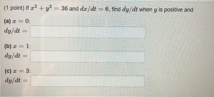Solved (1 point) If x2 + y2 36 and dx/dt = 6, find dy/dt | Chegg.com
