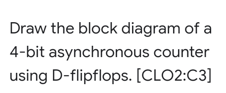 Solved Draw the block diagram of a 4-bit asynchronous | Chegg.com