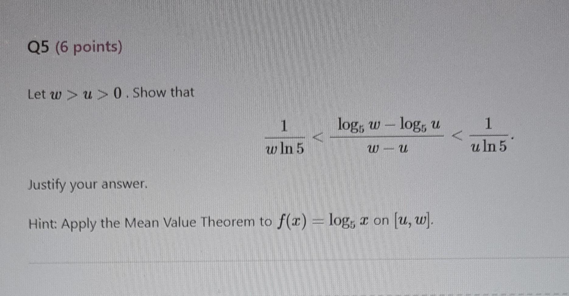 Solved Q5 (6 points) Let wu>0. Show that 1 log, w-log, u 1 Solved Q5 (6 points) Let wu>0. Show that 1 log, w-log, u 1