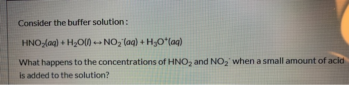 Solved Consider the buffer solution: HNO2(aq) + H2O(l) + NO2 | Chegg.com