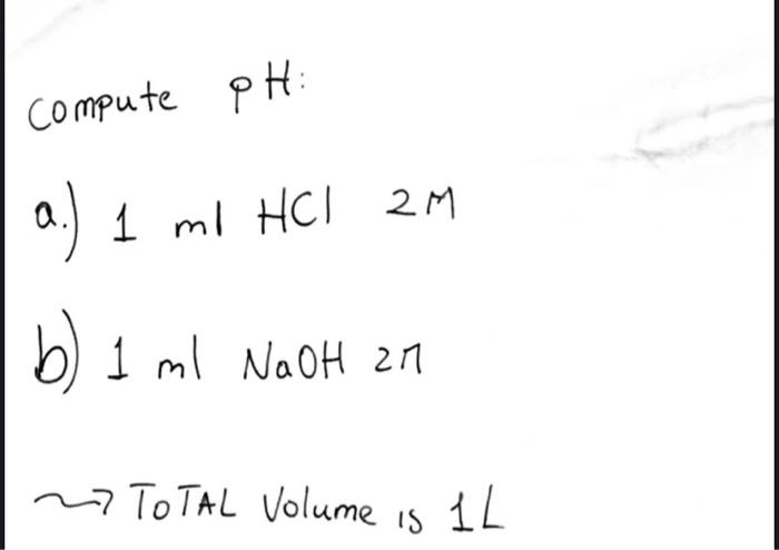 Solved compute pH : a.) 1mlHCl2M b) 1mlNaOH2π ⇝ ToTAL Volume | Chegg.com