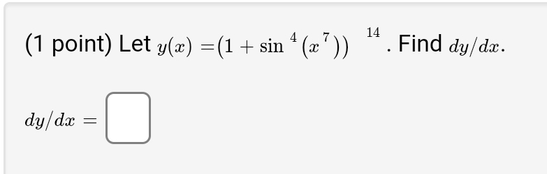 Solved (1 ﻿point) ﻿Let y(x)=(1+sin4(x7))14. ﻿Find dydx.dydx= | Chegg.com