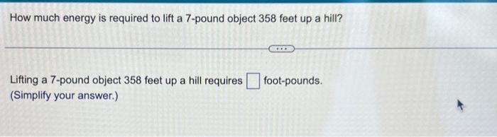 Solved How much energy is required to lift a 7-pound object | Chegg.com