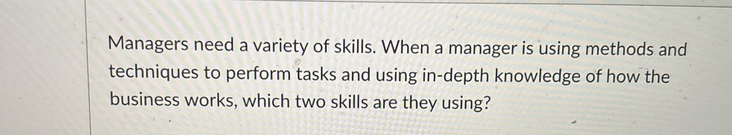 Solved Managers need a variety of skills. When a manager is | Chegg.com