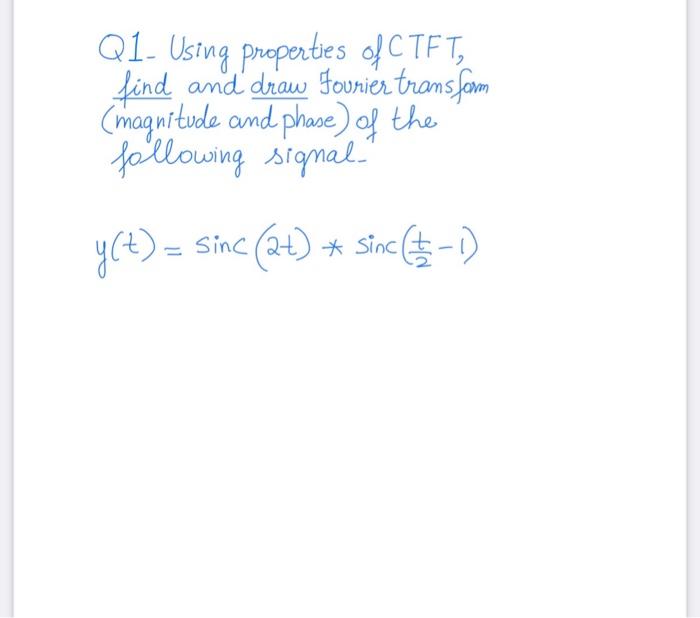 Solved Q1-Using properties of CTFT, find and draw Fourier | Chegg.com