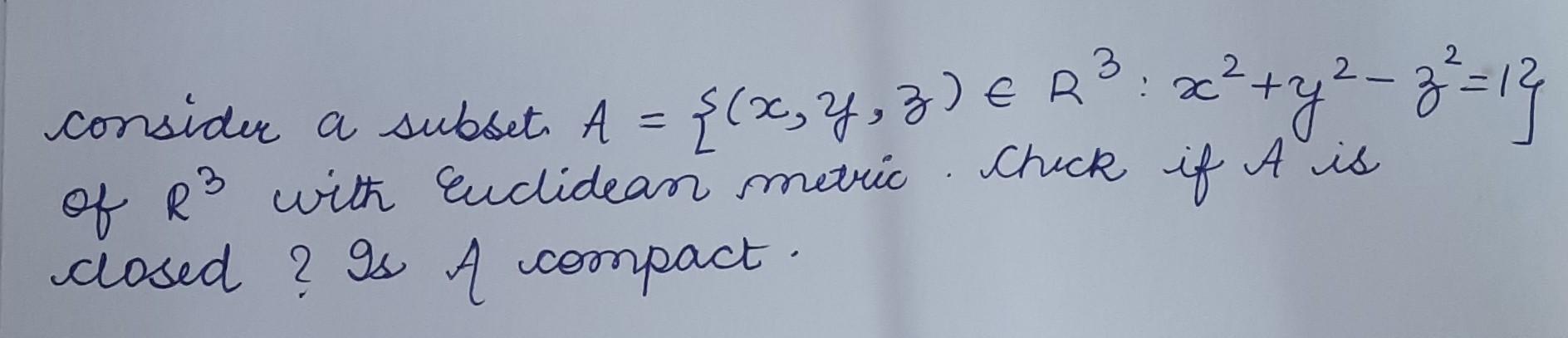 Solved consider a subset, A={(x,y,z)∈R3:x2+y2−z2=1} of R3 | Chegg.com