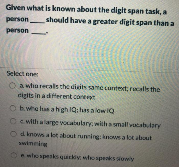 Solved Given what is known about the digit span task, a | Chegg.com