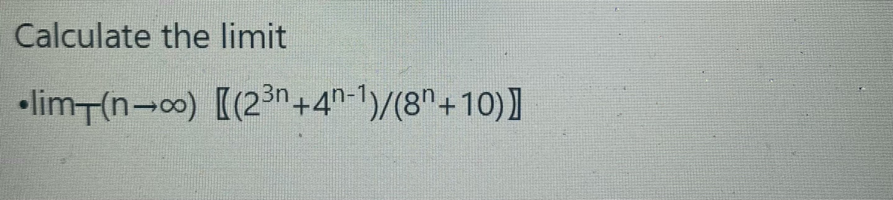 Solved Calculate the limit*limT(n→∞)[23n+4n-18n+10] | Chegg.com