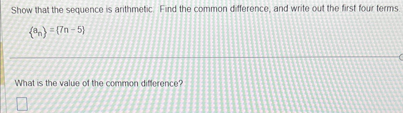 Solved Show that the sequence is arithmetic. Find the common | Chegg.com