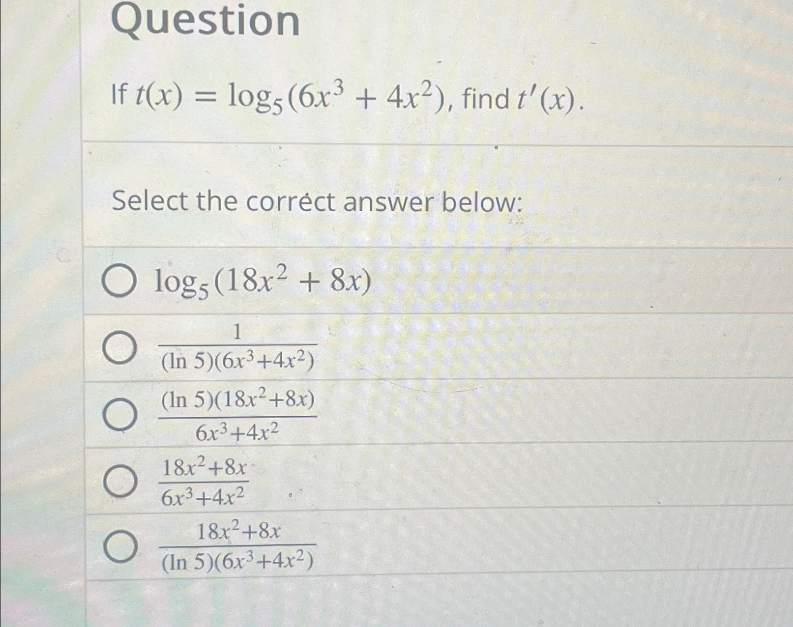 Solved QuestionIf t(x)=log5(6x3+4x2), ﻿find t'(x).Select the | Chegg.com