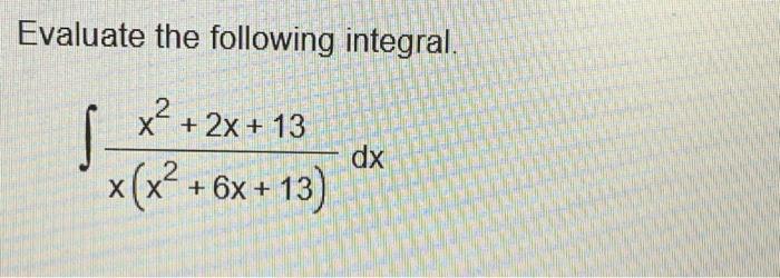 Solved Evaluate the following integral. x² + 2x + 13 2 X S | Chegg.com