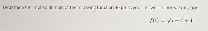 Solved f(x) = (x + 4 + 1 = Determine the implied domain of | Chegg.com