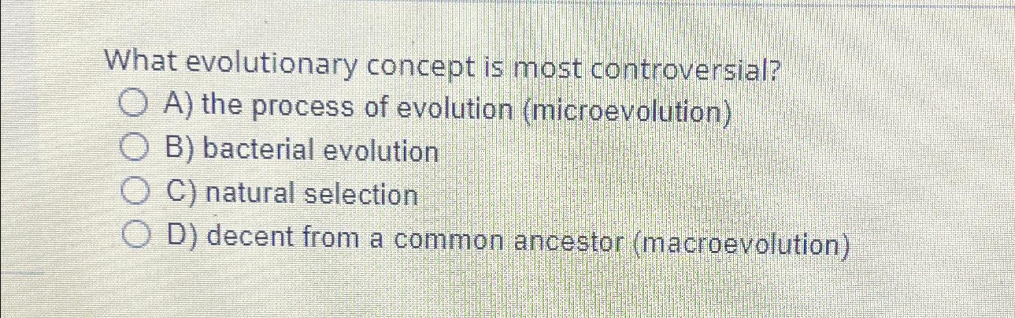 Solved What evolutionary concept is most controversial?A) | Chegg.com