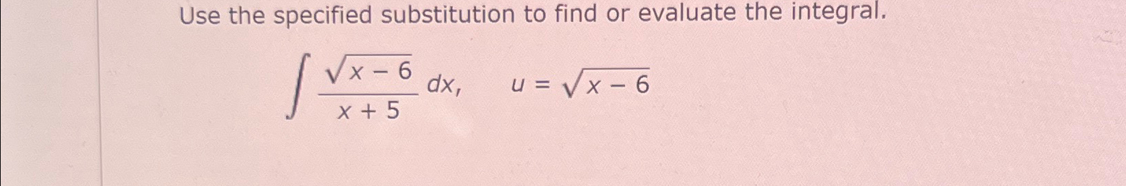 Solved Use the specified substitution to find or evaluate | Chegg.com