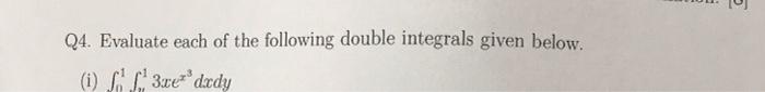 Solved Q4. Evaluate each of the following double integrals | Chegg.com