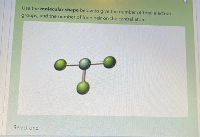 Solved Use The Molecular Shape Below To Give The Number Of