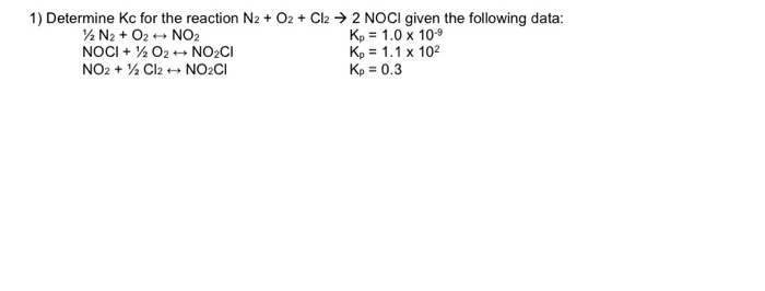 Solved 1) Determine Kc for the reaction N2 + O2 + Cl2 → 2 | Chegg.com