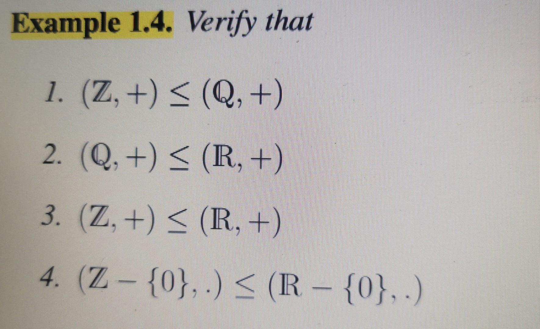 Solved Example 1.4. Verify that 1. (Z,+)≤(Q,+) 2. | Chegg.com